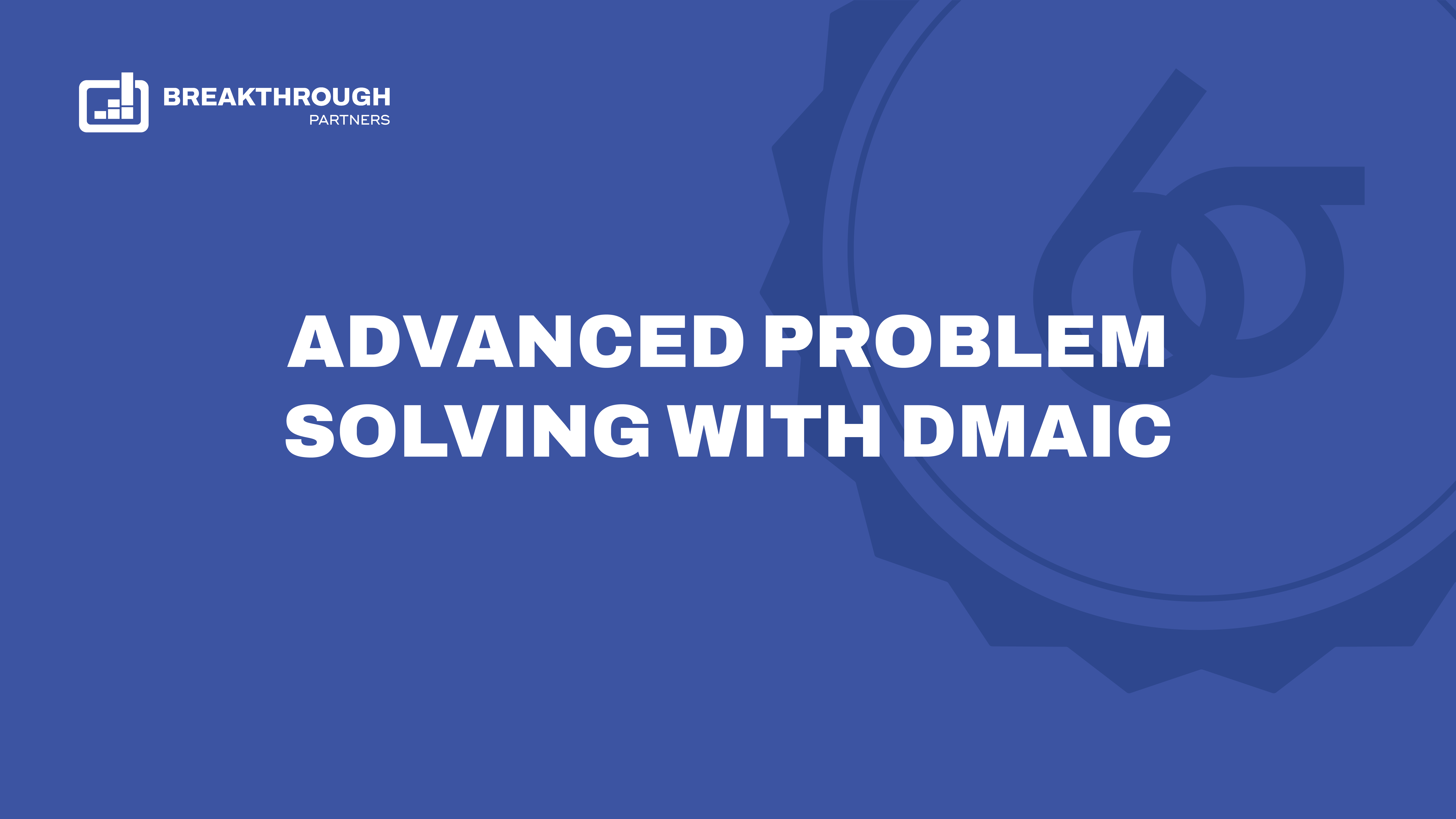 Advanced Problem Solving with DMAIC Course